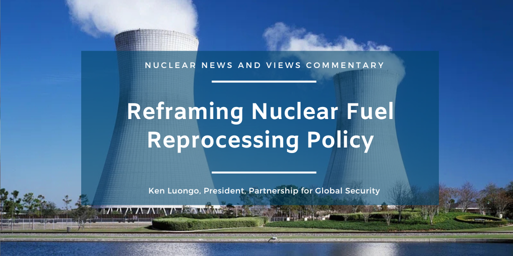 Reframing Nuclear Fuel Reprocessing Policy - Partnership for Global ...